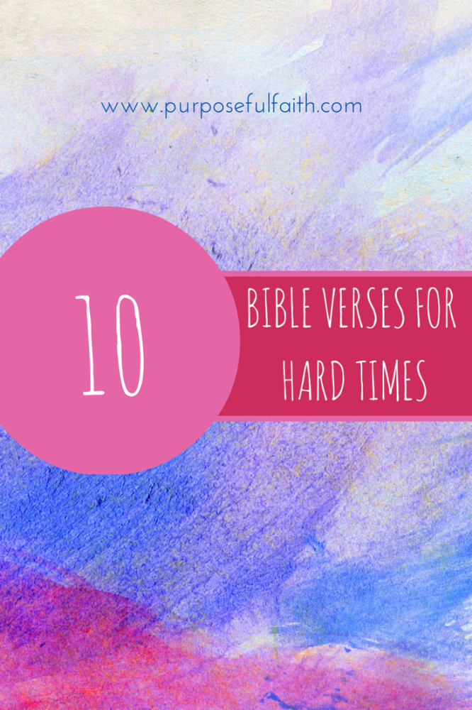 10 BIBLE VERSES FOR HARD TIMES - Purposeful Faith